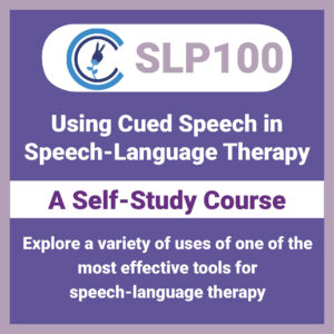 SLP100 – Using Cued Speech in Speech-Language Therapy (Self-Study) - Cue College